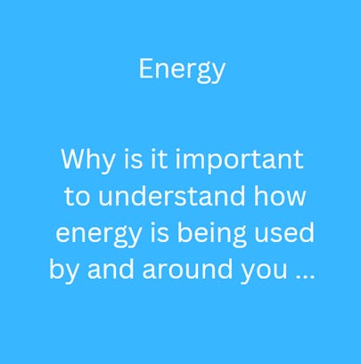 Why is it important to understand how energy is being used by and around you ...