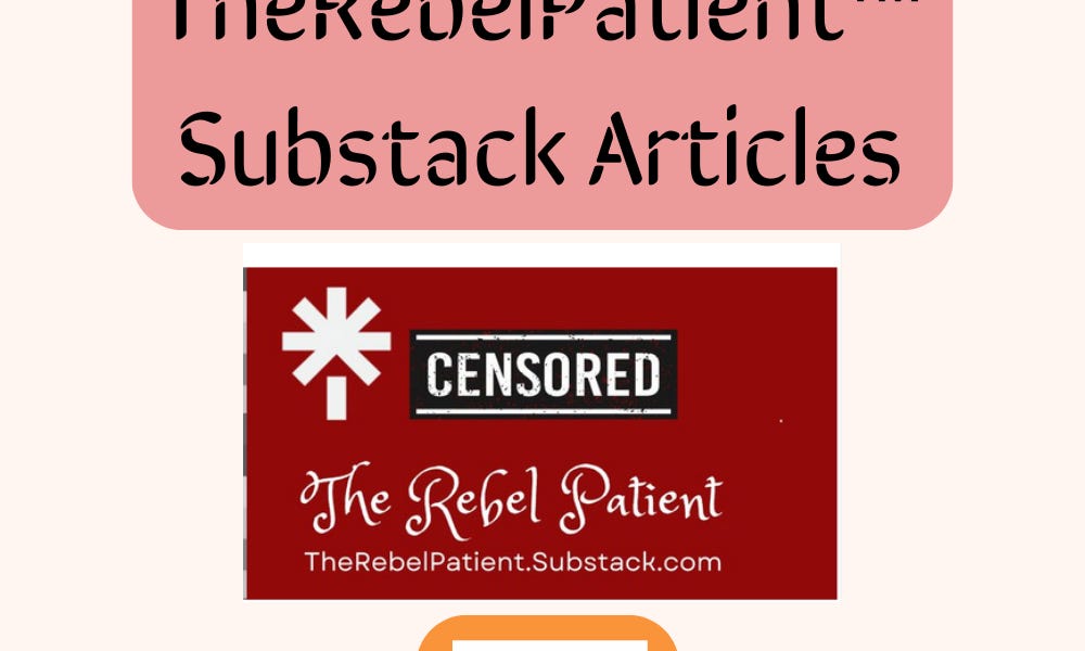 Updated for September 2023: TheRebelPatient™ Substack Articles
