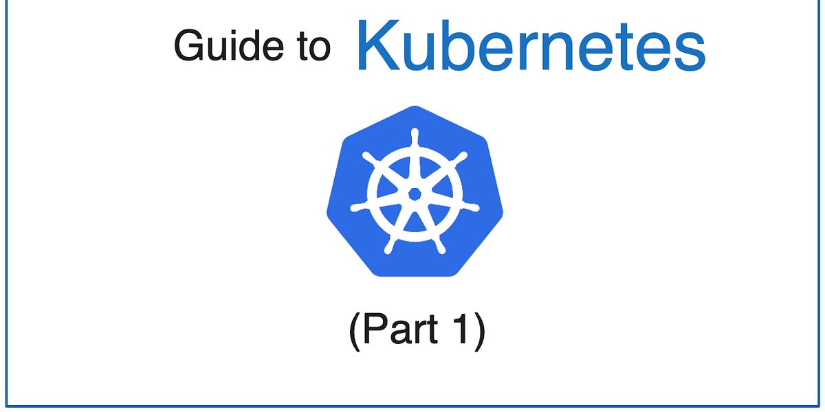 A Guide to Kubernetes (Part 1). - by Aurimas Griciūnas