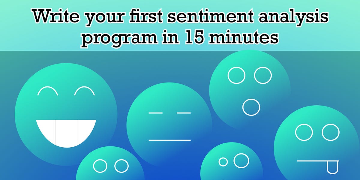 Write your first sentiment analysis program in 15 minutes