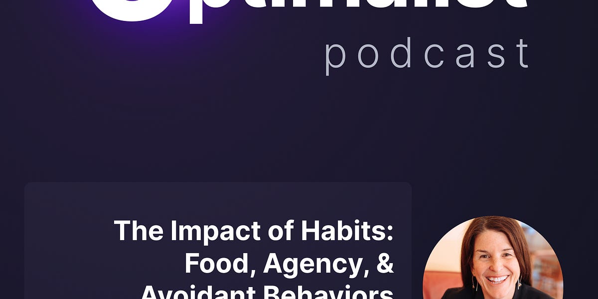 Podcast Ep 26: The Impact of Habits: Food, Agency, & Avoidant Behaviors ...