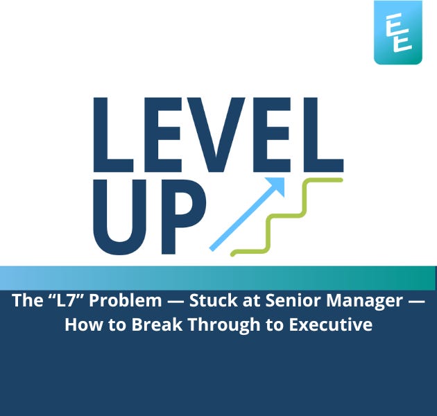 The “L7” Problem — Stuck at Senior Manager — How to Break Through to Executive