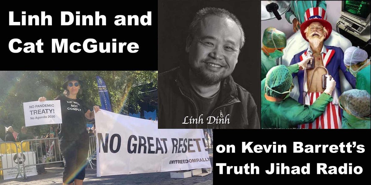 LIVE RADIO! Linh Dinh on Hyperreal vs. Authentic; Cat McGuire on UN COVID Treaty Demonstration