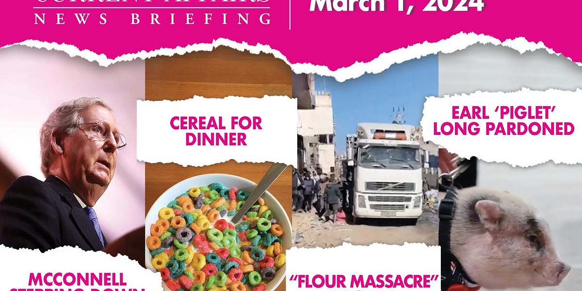 Mar. 1, 2024 A "Flour Massacre" in Palestine, cereal for dinner, and ...