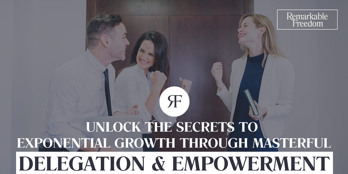 Unlock the Secrets to Exponential Growth through Masterful Delegation ...