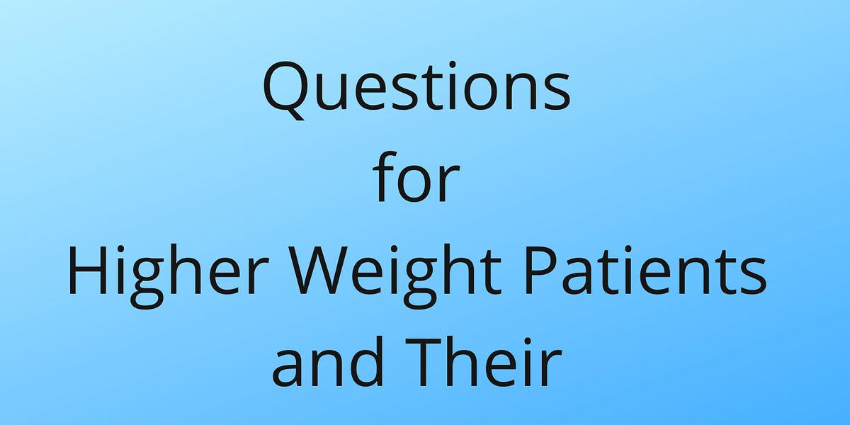Questions for Higher Weight Patients and Their Healthcare Providers