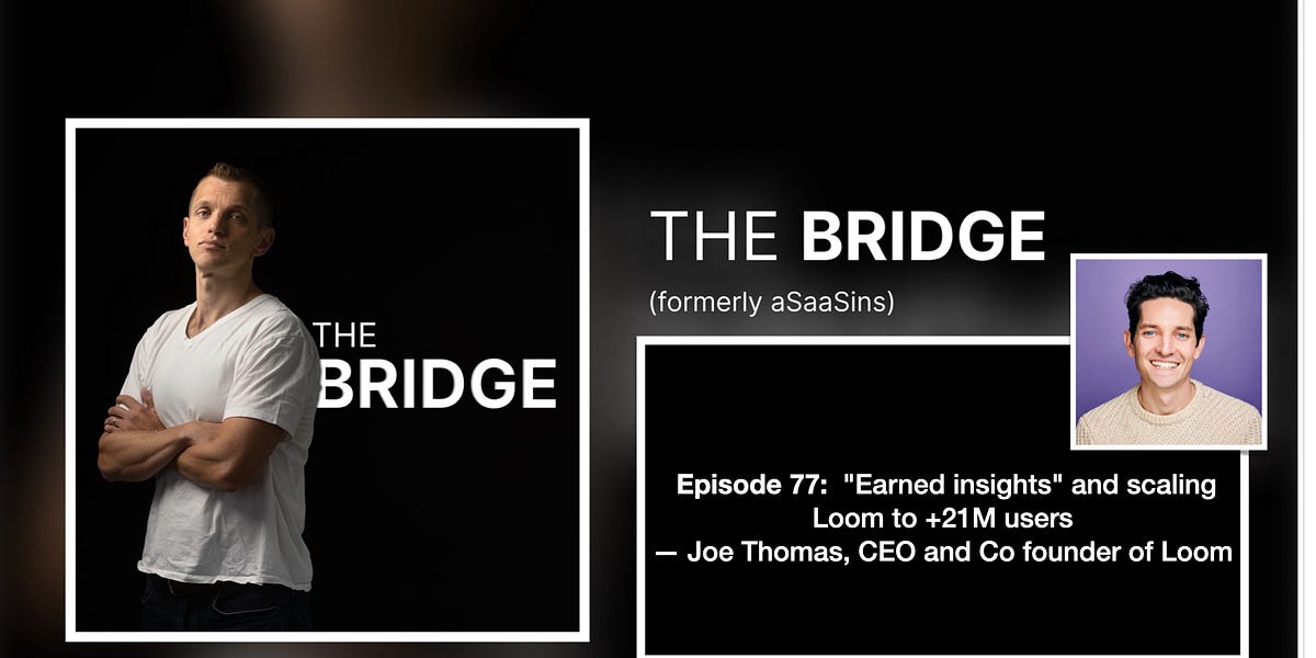 "Earned insights" and scaling Loom to +21M users with Joe Thomas, CEO ...