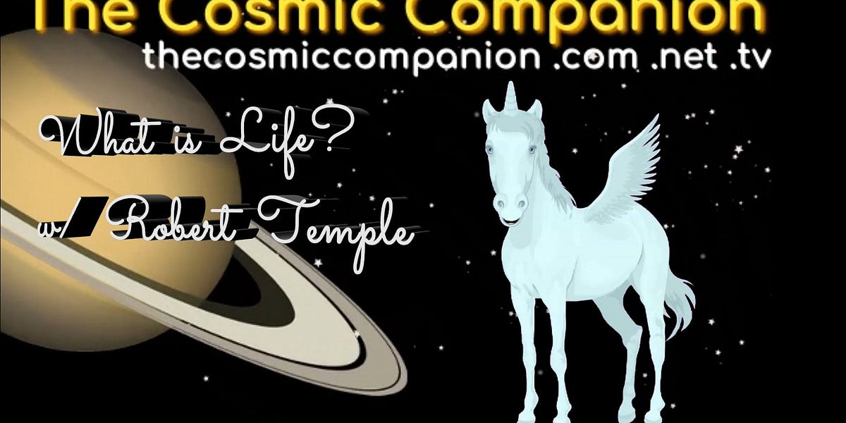 What is Life? With Robert Temple, author of A New Science of Heaven