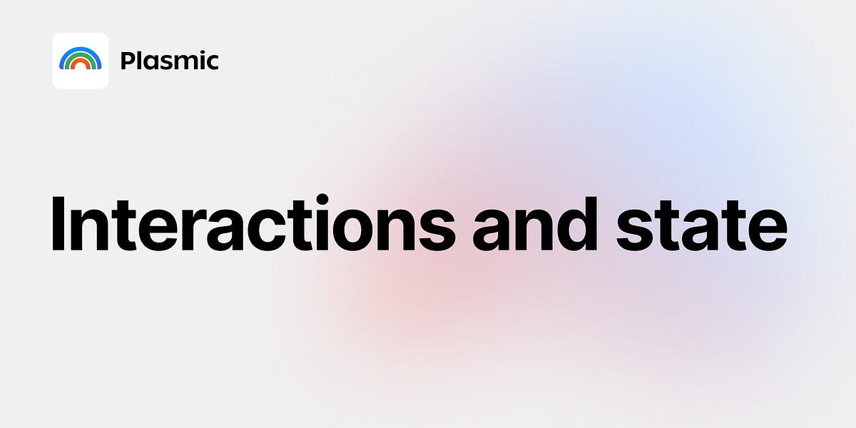 Interactions and state - by Team Plasmic