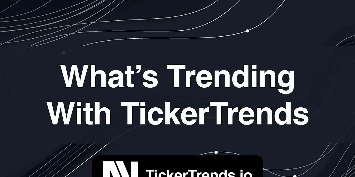 What’s Trending with TickerTrends #21