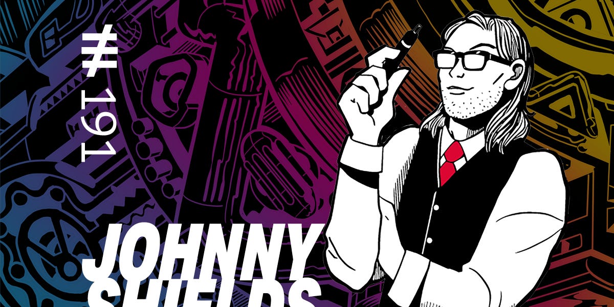 EPISODE 191 - JOHNNY SHIELDS - TRADECRAFT