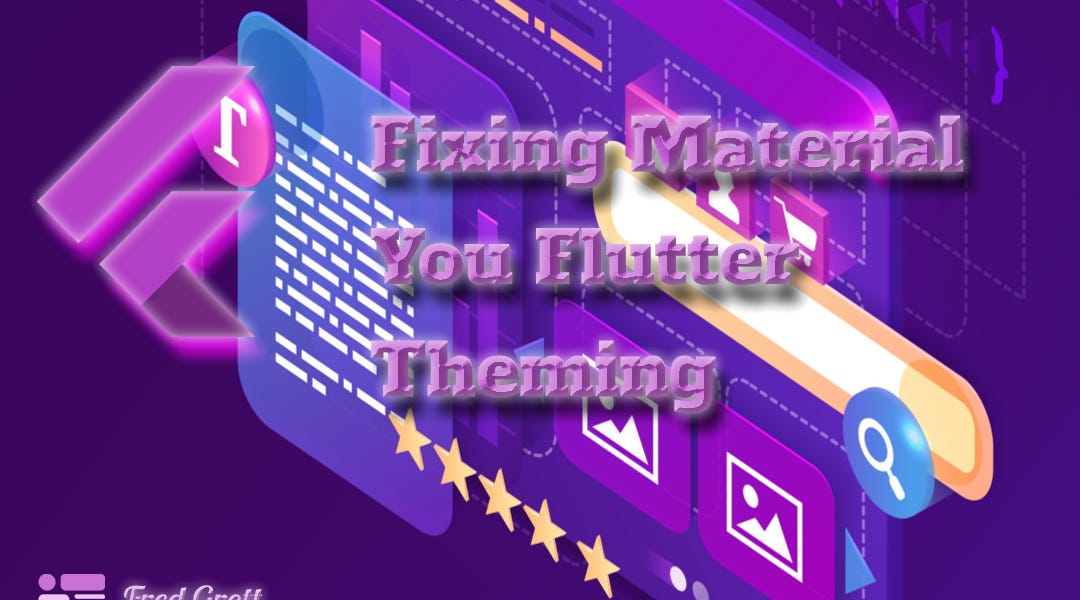 Fixing Material You Flutter Theming - by Fred Grott
