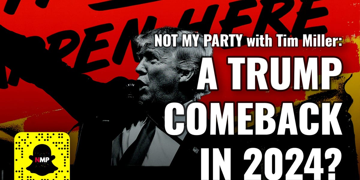 A Trump Comeback in 2024? - by Tim Miller - The Bulwark