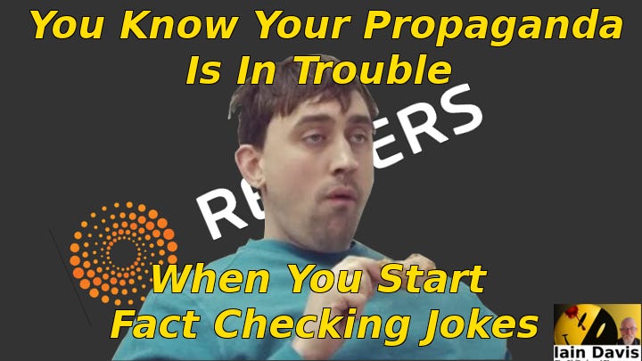 You Know Your Propaganda Is In Trouble When You Start Fact Checking Jokes
