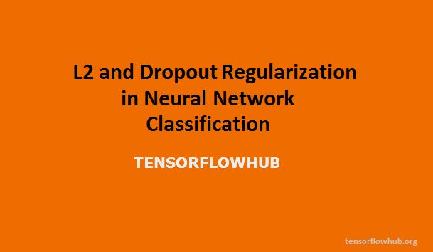 L2 and Dropout Regularization in Neural Network Classification