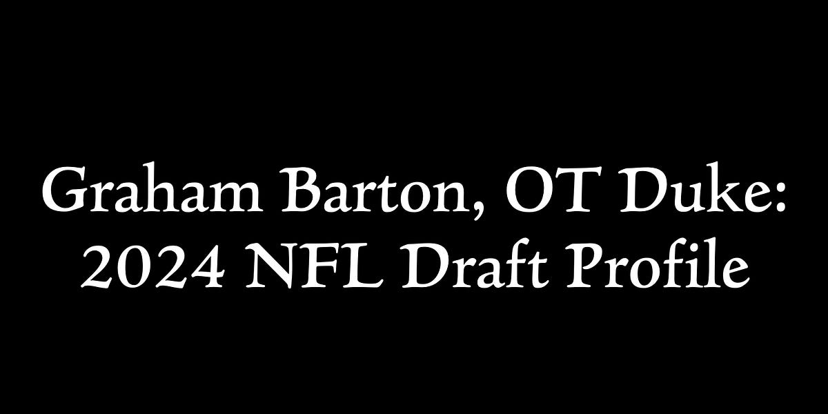 Graham Barton, OT Duke: 2024 NFL Draft Profile