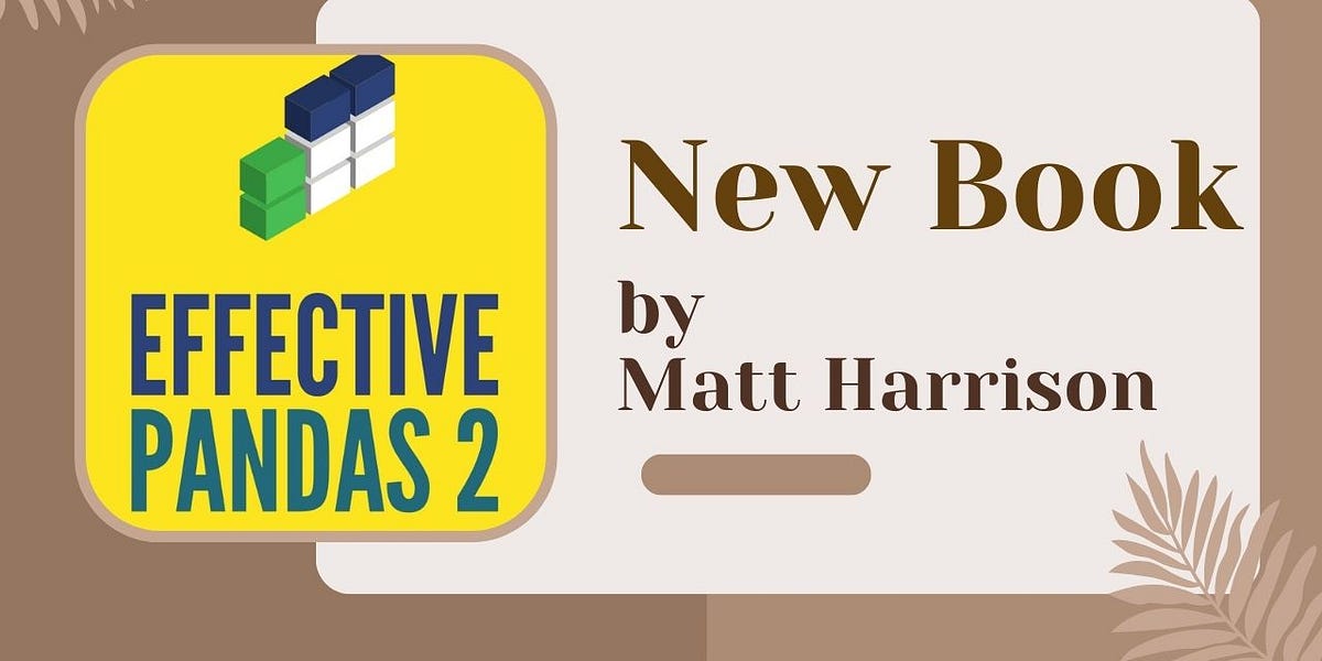 Check Out Effective Pandas 2 by Matt Harrison