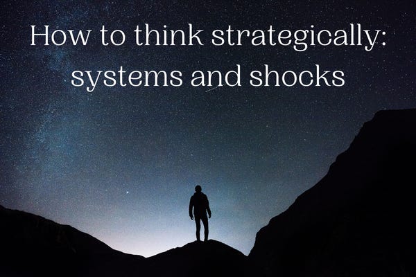 How to think strategically: systems and shocks