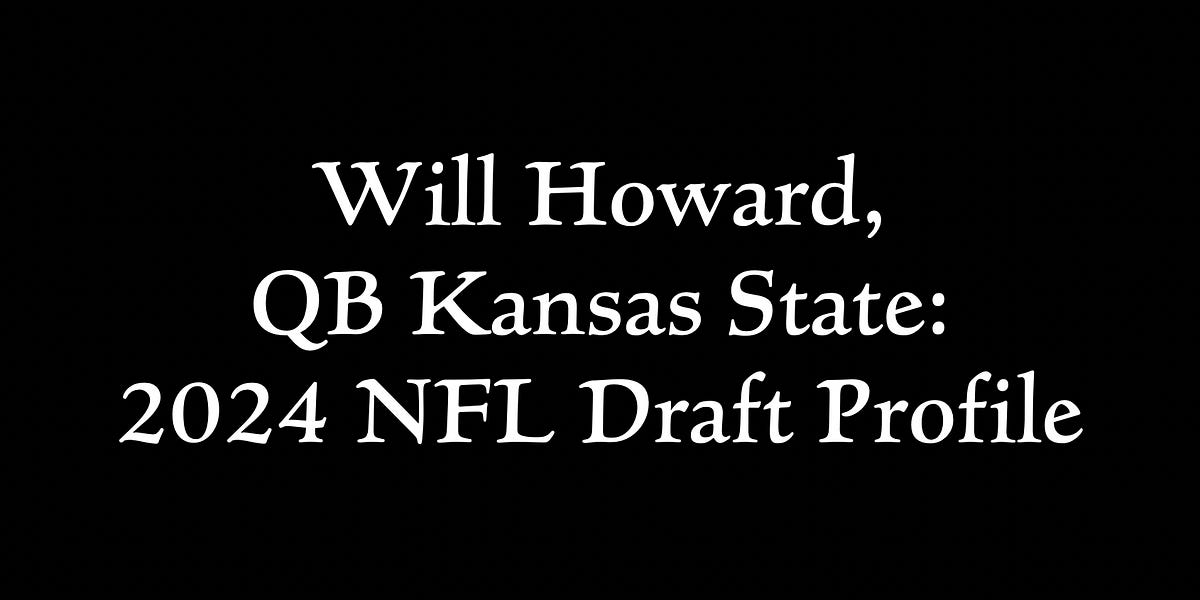 Will Howard, QB Kansas State: 2024 NFL Draft Profile