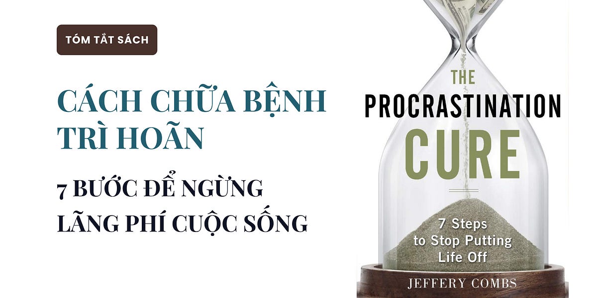 Tóm Tắt Sách "The Procrastination Cure: 7 Steps to Stop Putting Life Off" (Tạm dịch: Cách chữa ...