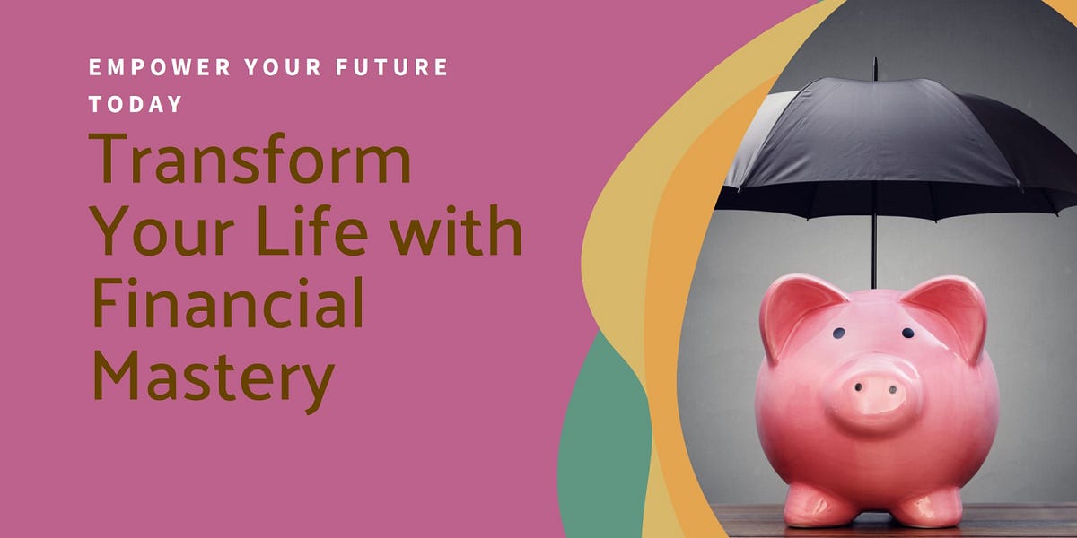 Empower Your Future: The Art of Financial Mastery and Life Transformation