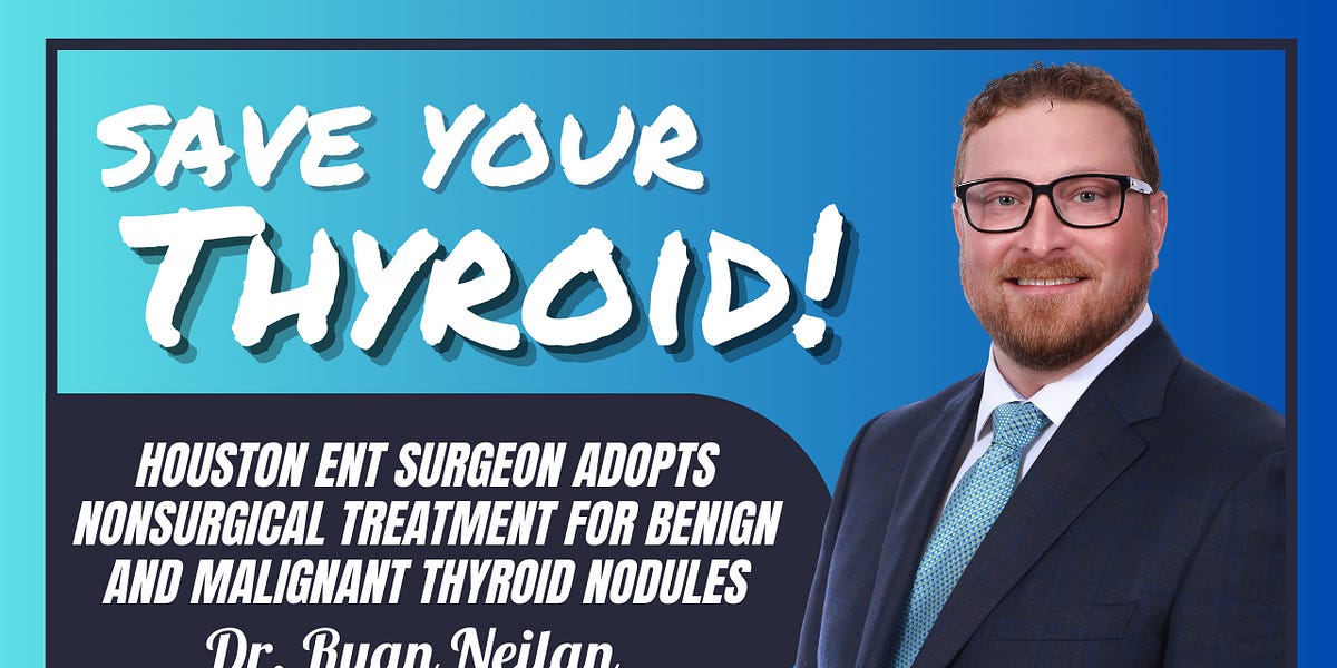 HOUSTON Surgeon adopts Thyroid RFA: Dr. Ryan Neilan