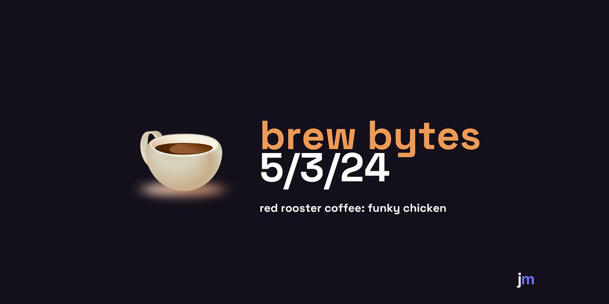 Brew Bytes 5/3/24 - jmcglock