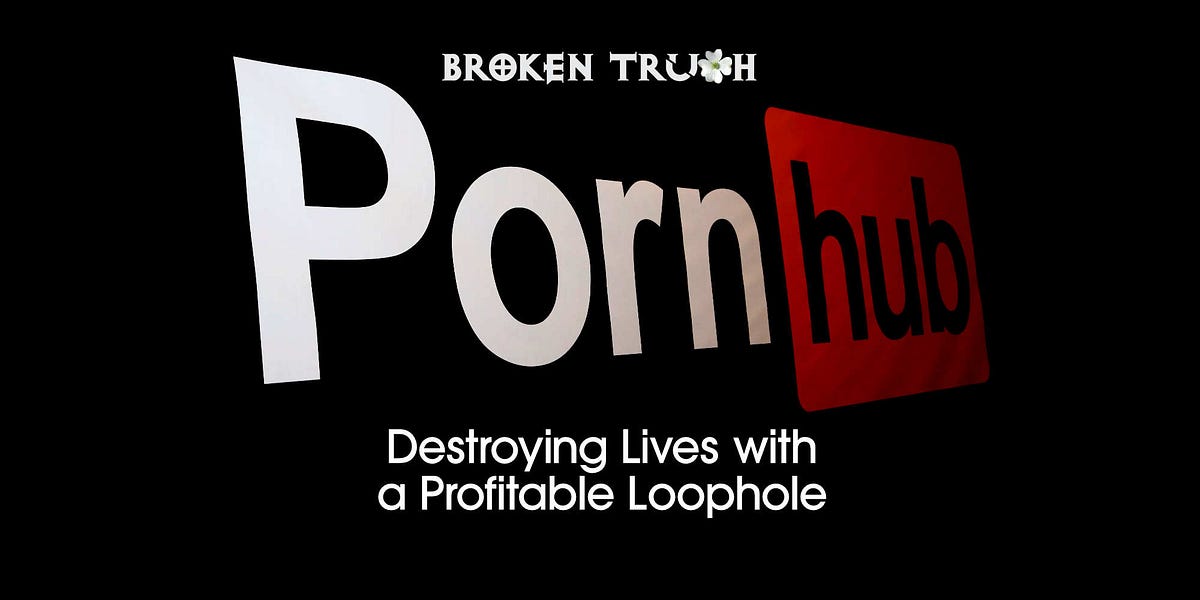 Pornhub Exposed: Destroying lives through a profitable loophole.