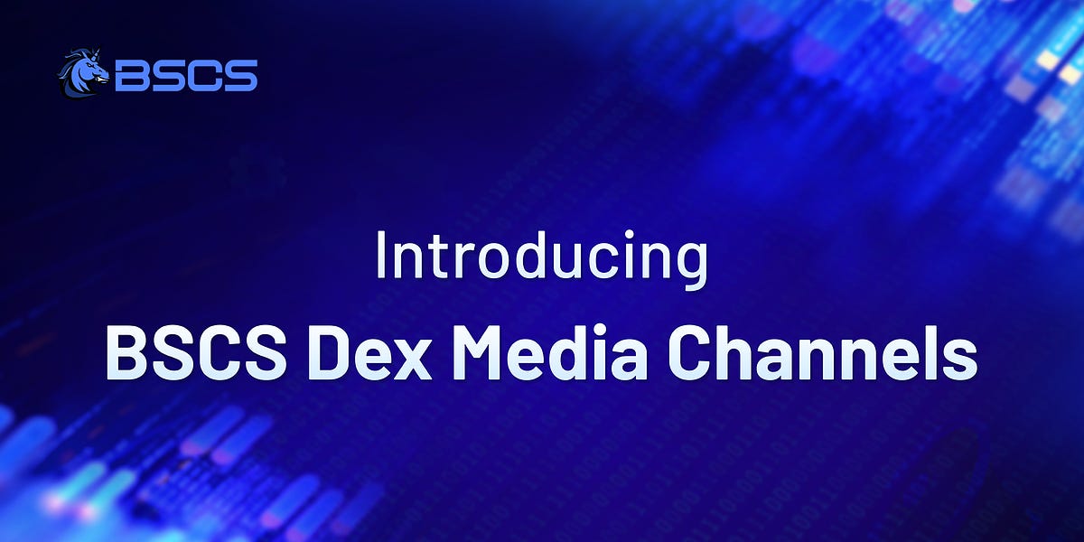 🔊Introducing BSCS Dex Media Channels - BSCS Newsletter