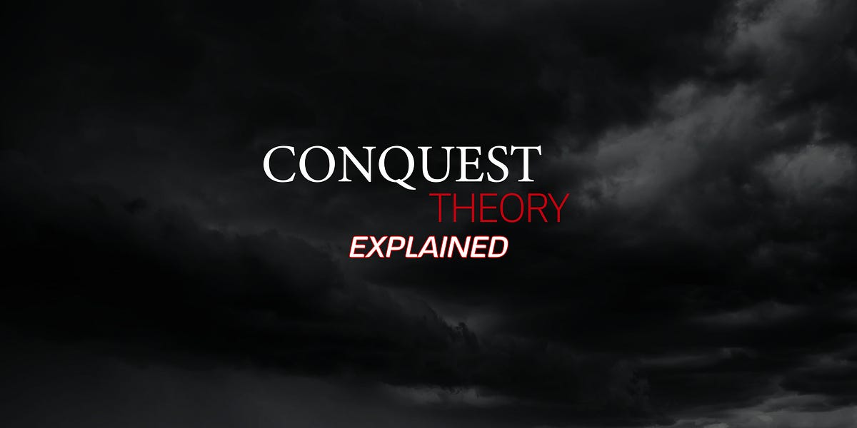 Conquest Theory: Explained - by Adam Johnston