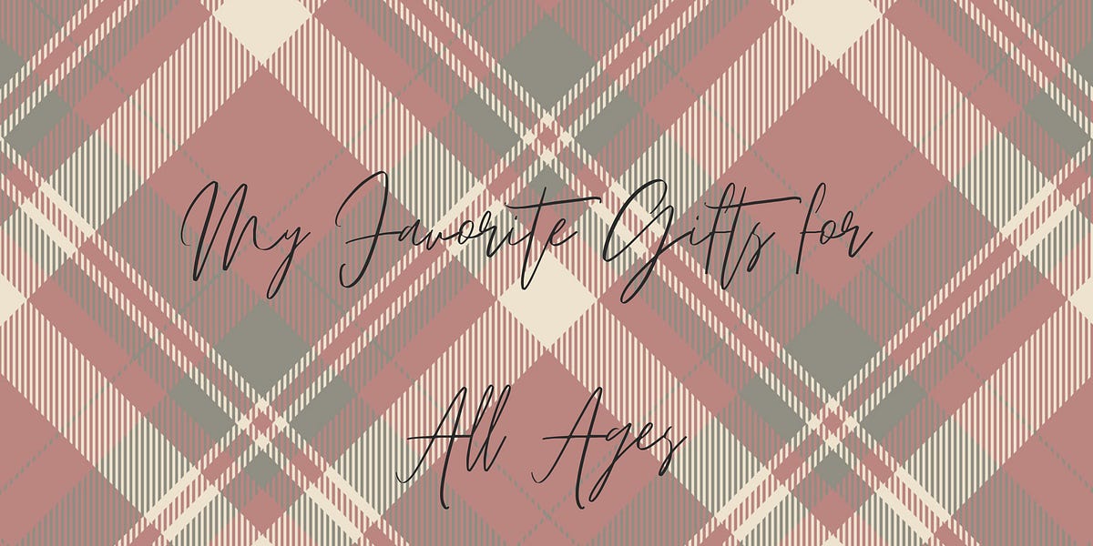 My Favorite Gifts for All Ages - Tell Me Yours! - by Lynzy
