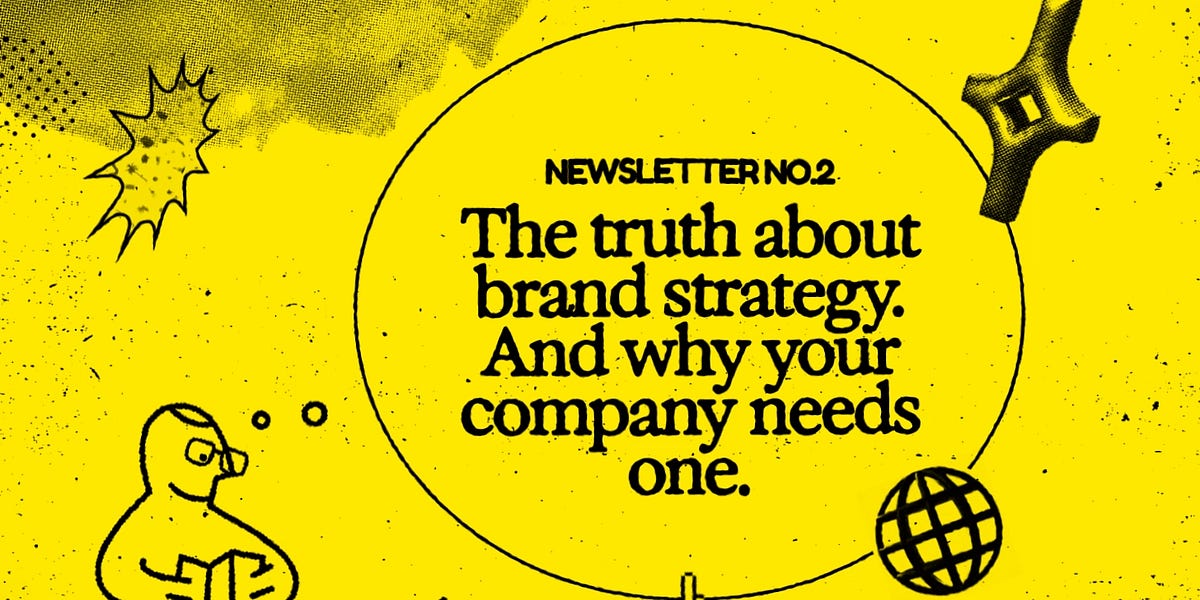 The truth about brand strategy. And why your company needs one