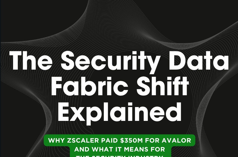 The Security Data Fabric Shift Explained: Why Zscaler Paid $350M for ...