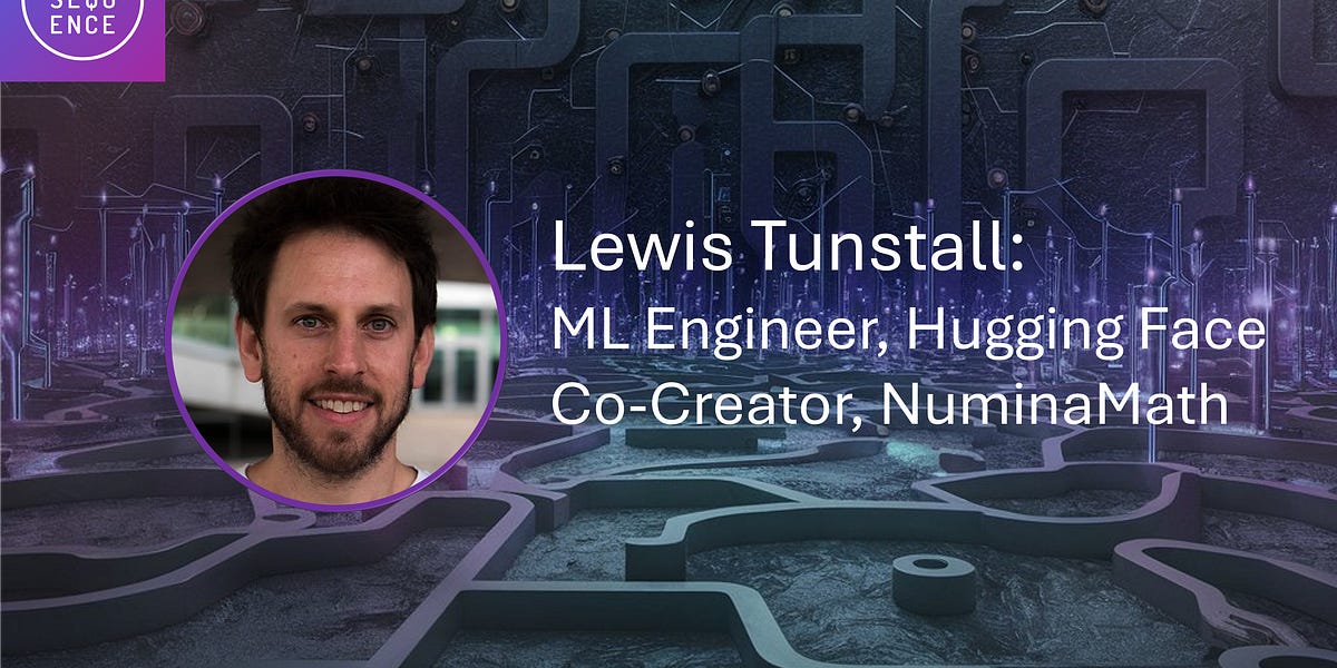 The Sequence Chat: Lewis Tunstall, Hugging Face, On Building the Model that Won the AI Math Olympiad
