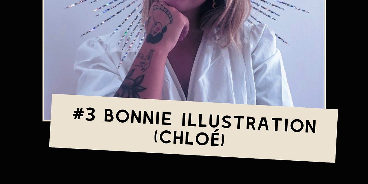 #3 - Bonnie Illustration (Chloé) : “Ça fait pas longtemps que j’ose ...