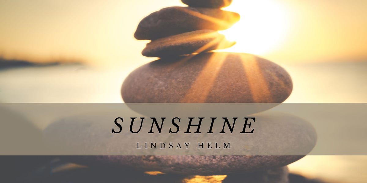 Sunshine - by Lindsay Helm - Lindsay’s Substack