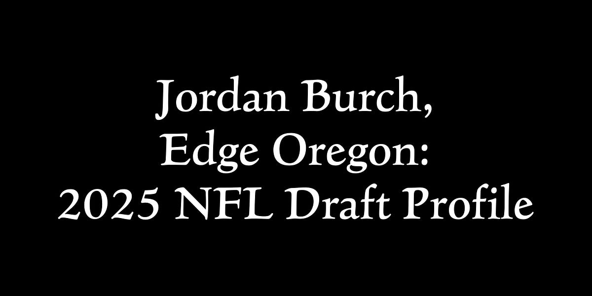 Jordan Burch, Oregon: 2025 NFL Draft Profile & Scouting Report