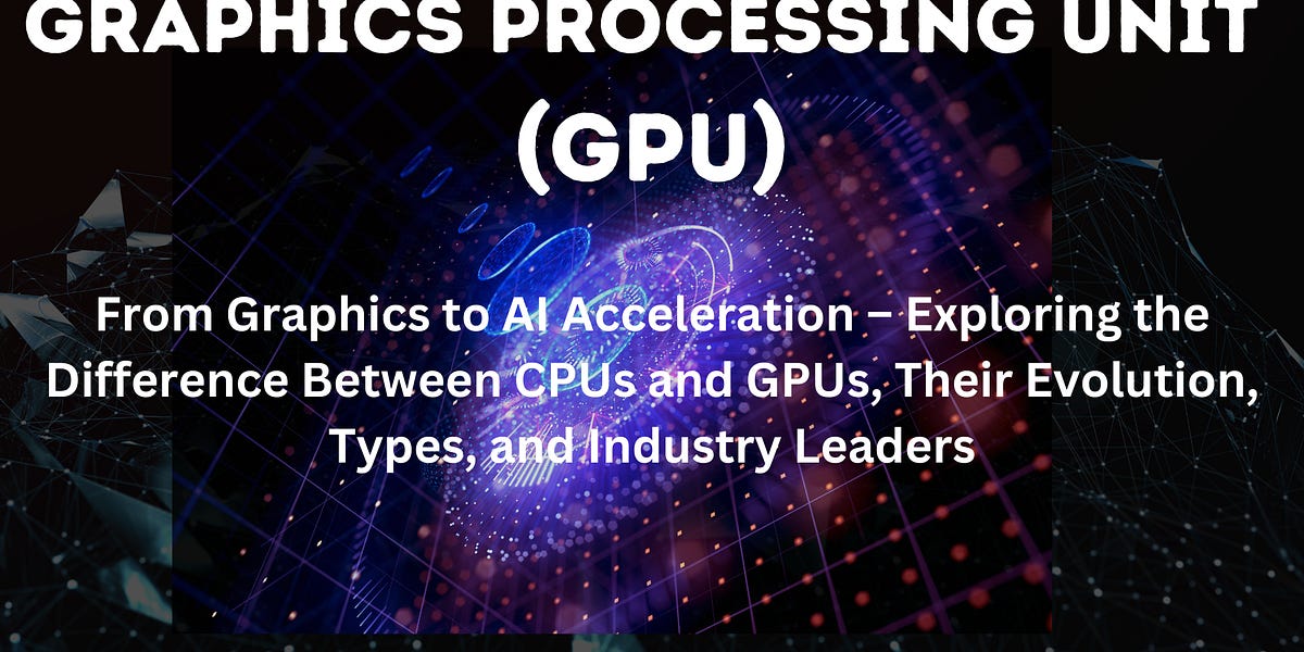 A Deep Dive into GPUs: Understanding Their Evolution, Architecture, and Applications