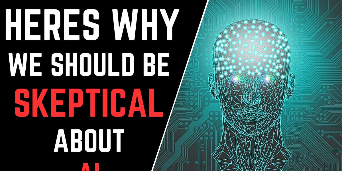 Here's Why We Should Be SKEPTICAL About AI