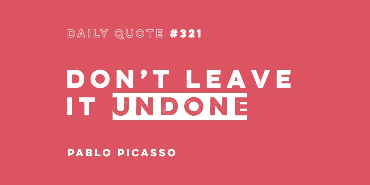 Don't Leave It Undone | Daily Quote #321 - by Nate Joshua