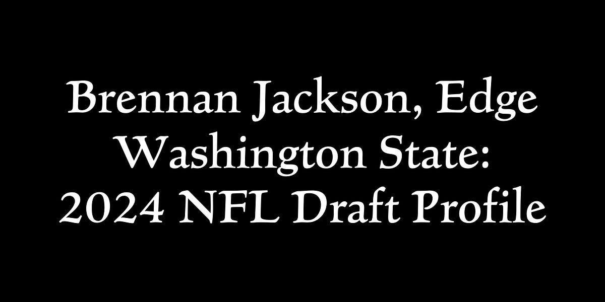 Brennan Jackson, Edge Washington State: 2024 NFL Draft Profile