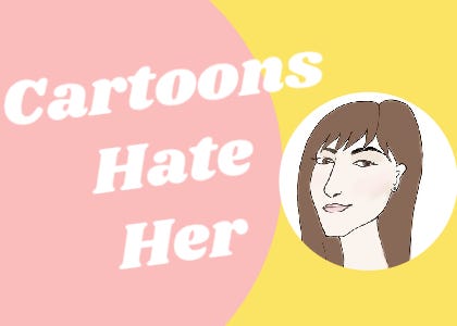 Chapter 7: The Best it Gets - Cartoons Hate Her