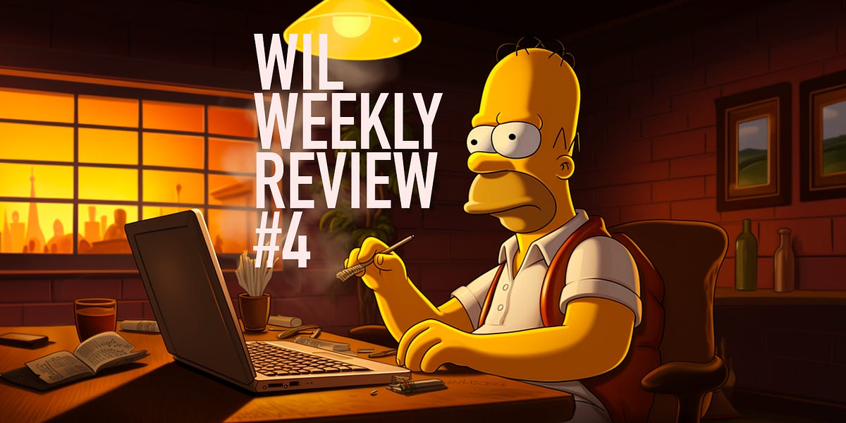 WIL Weekly 5-Point Review #4 - by Joseph Everett (WIL)