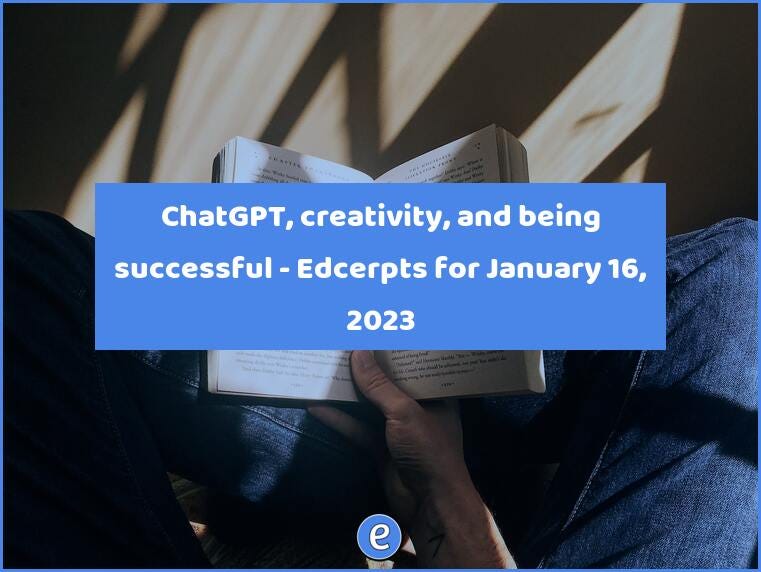 ChatGPT, creativity, and being successful - Edcerpts for January 23, 2023