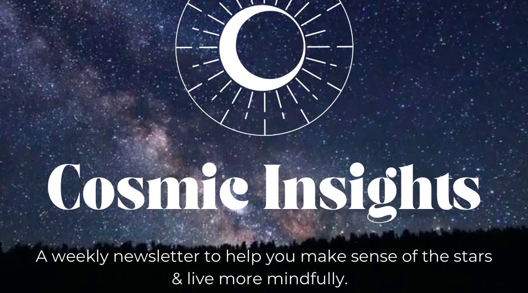 Cosmic Insights 🌟 #022 - by Courtney Trethric