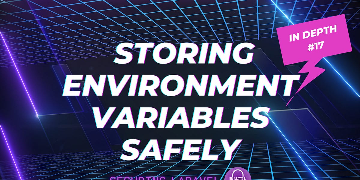 In Depth: Storing Environment Variables Safely