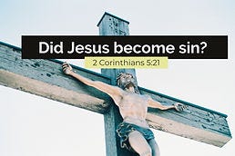 Did Jesus "become sin"? 2 Cor. 5:21 - by Aimee Williams
