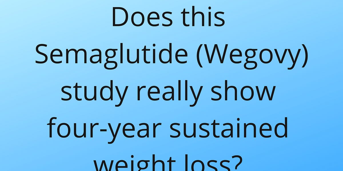 Does this Semaglutide (Wegovy) study really show four-year sustained ...