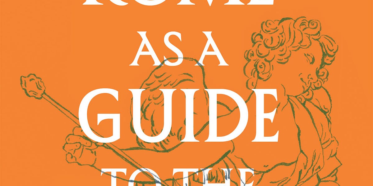 Rome as a Guide to the Good Life