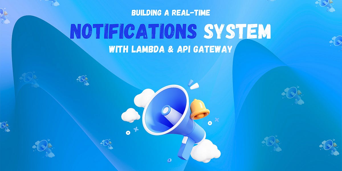 Building A Real-Time Notifications Microservice With AWS Lambda & API Gateway